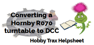 Hobby Trax Helpsheet - Converting a Hornby R070 turntable to DCC ...
